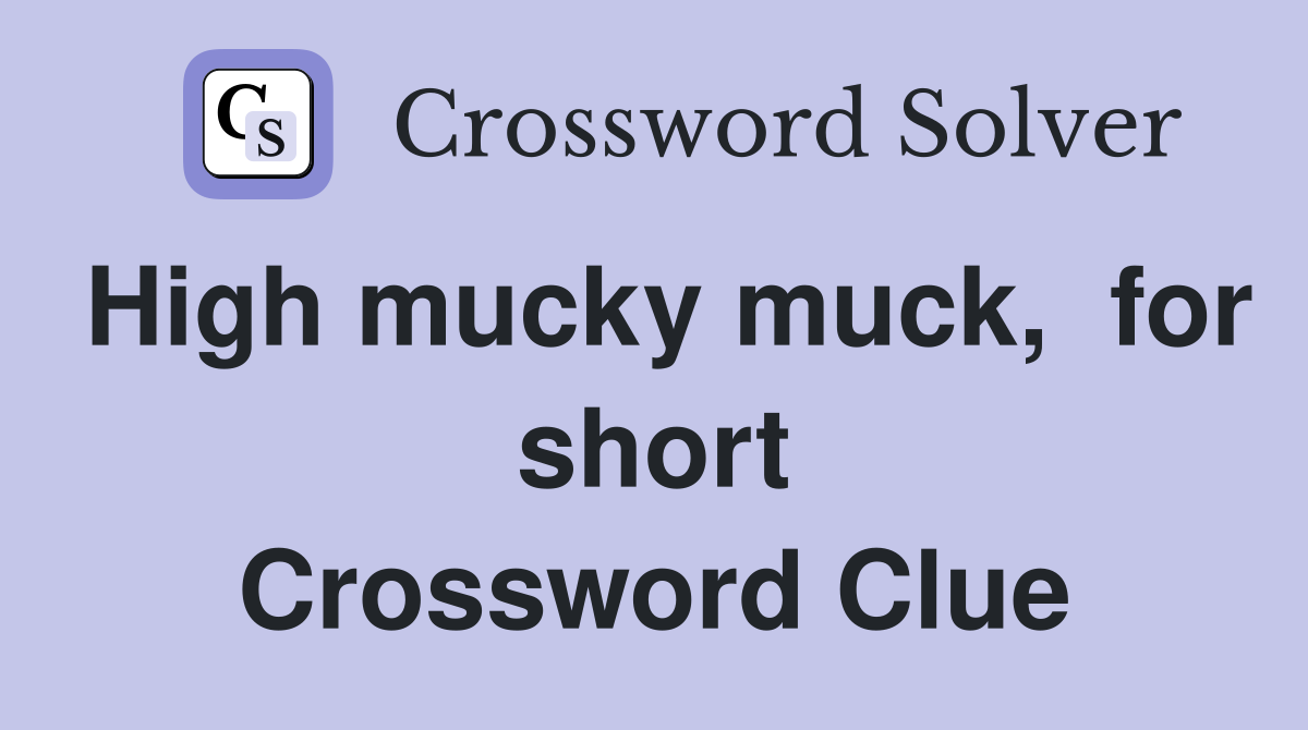 High mucky muck, for short - Crossword Clue Answers - Crossword Solver